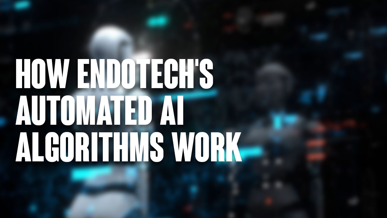 How EndoTech's Automated Al Algorithms Work - EndoTech